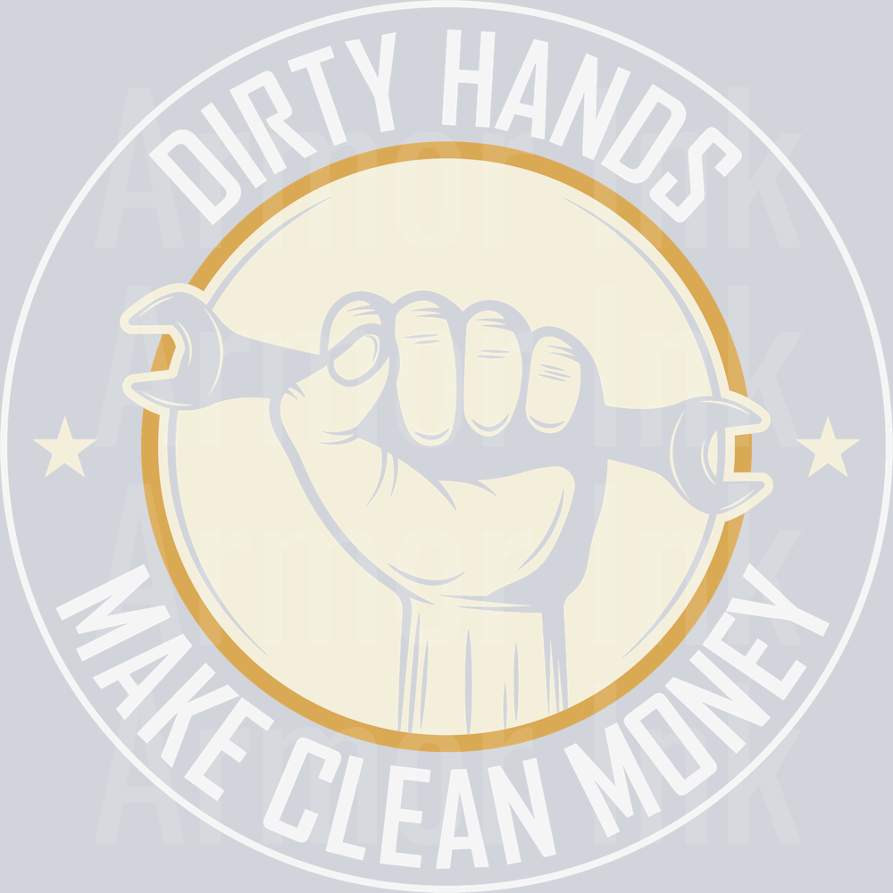 Dirty Hands Make Clean Money Armor Ink