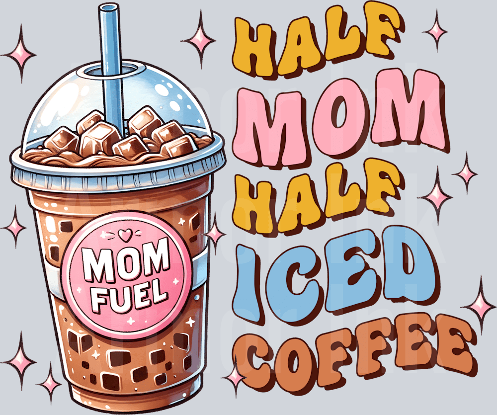 Half Mom Half Iced Coffee DTF Transfer | Ready-To-Press