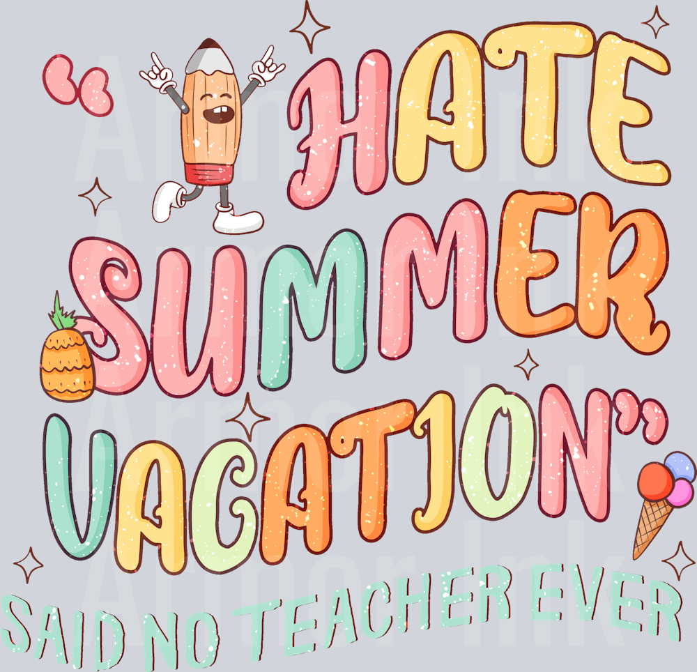 Hate Summer Vacation Said No Teacher Ever DTF Transfer