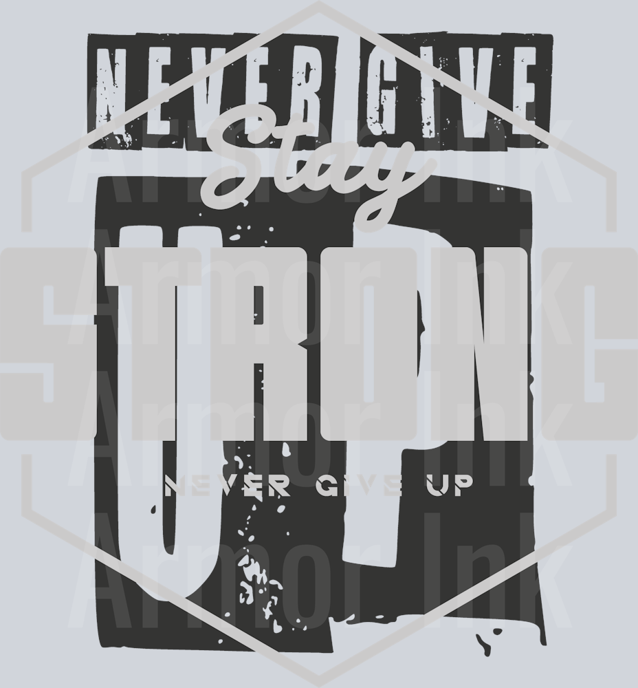 Never Give Up Stay Strong Armor Ink