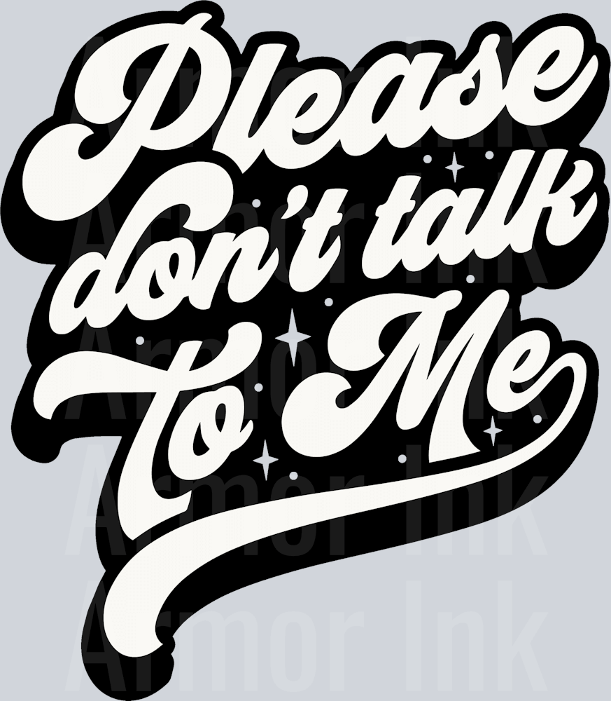 Please dont talk to me Armor Ink