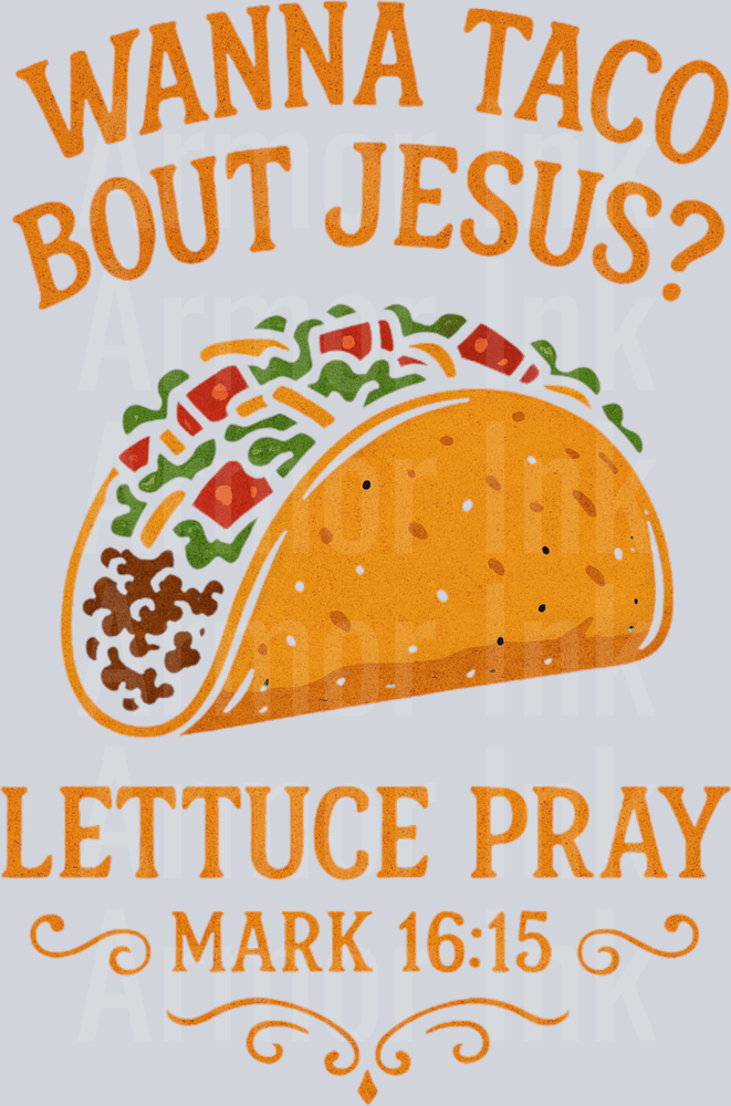 Wanna Taco Bout Jesus Lettuce Pray Armor Ink