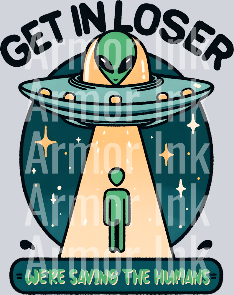 Get In Loser Were Saving The Humans Armor Ink