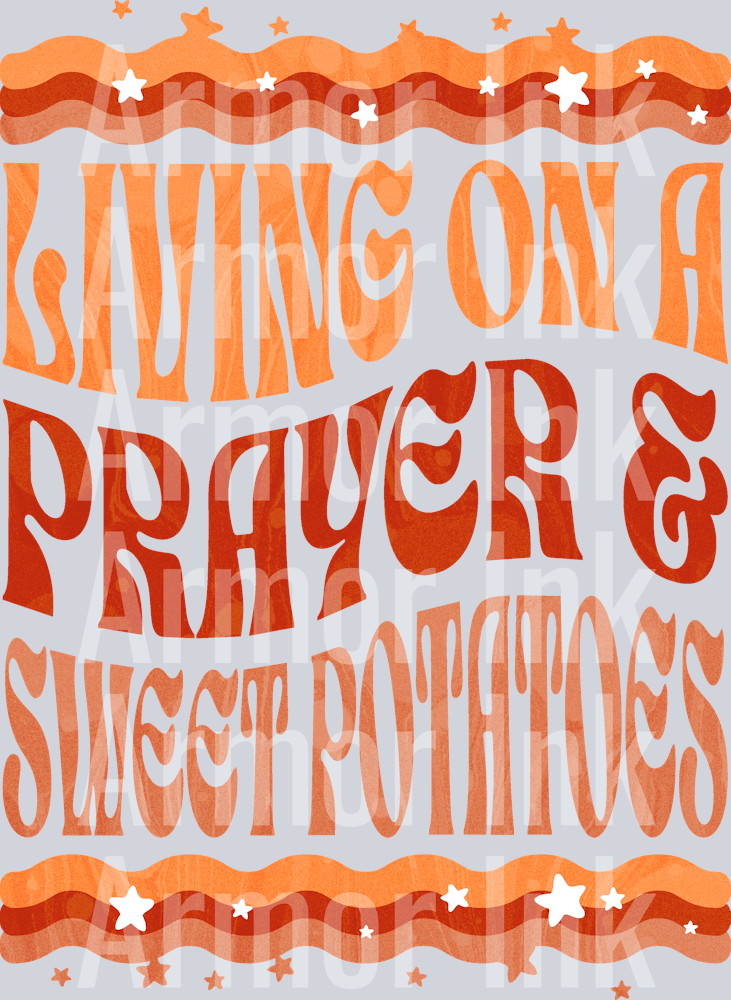 Living on a prayer and sweet potatoes DTF Transfer | Ready-To-Press